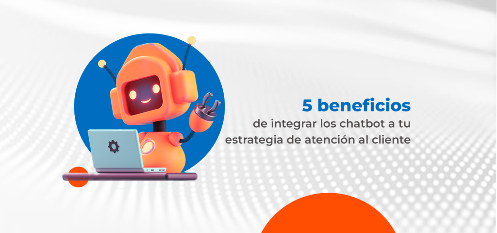 ChatBot: 5 beneficios de incorporarlos en la atención al cliente - Lynn