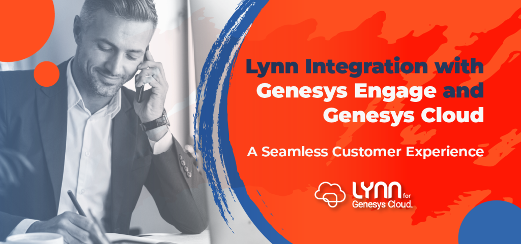 Lynn Integration with Genesys Engage and Genesys Cloud: A Seamless ...
